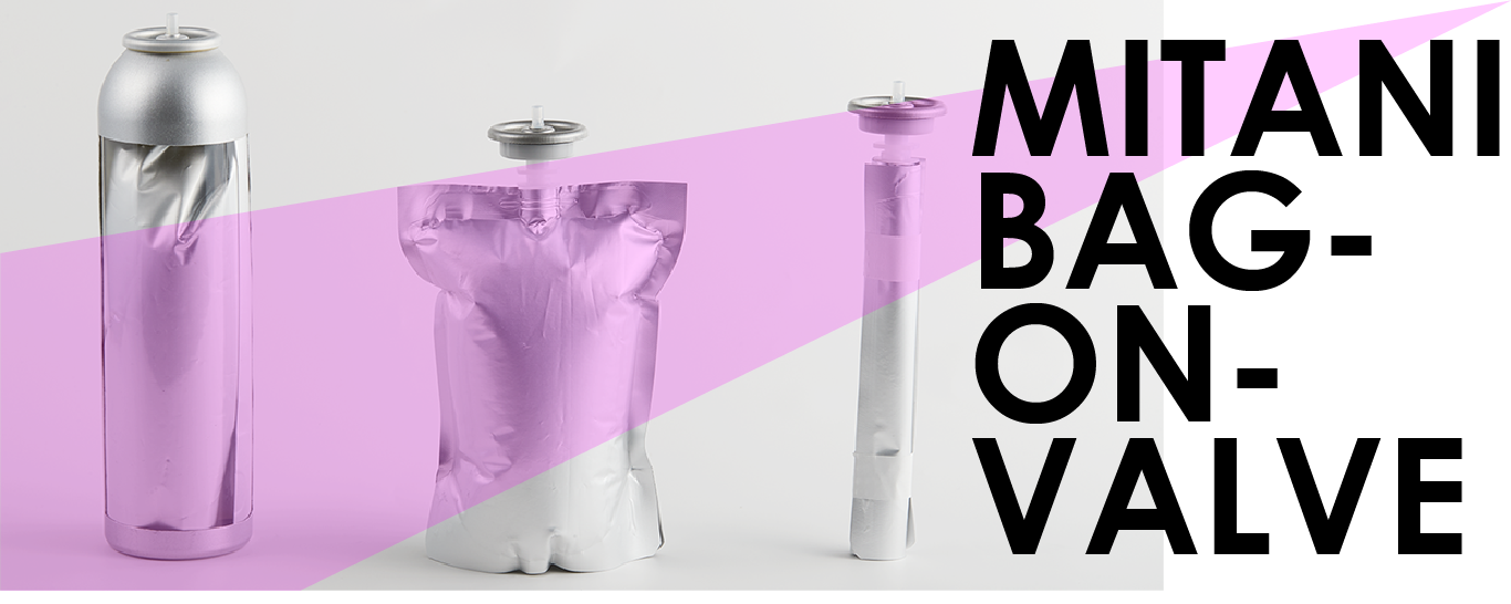 BOV (Bag on Valve) makes various industry products grow. - MITANI TRADING